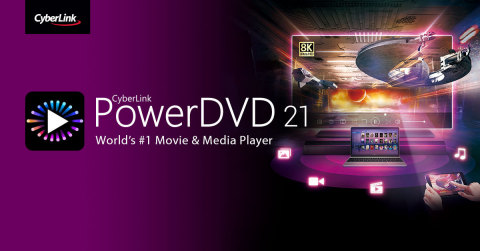 CyberLink Launches PowerDVD 21, Redefining the Best-in-Class Media and ...