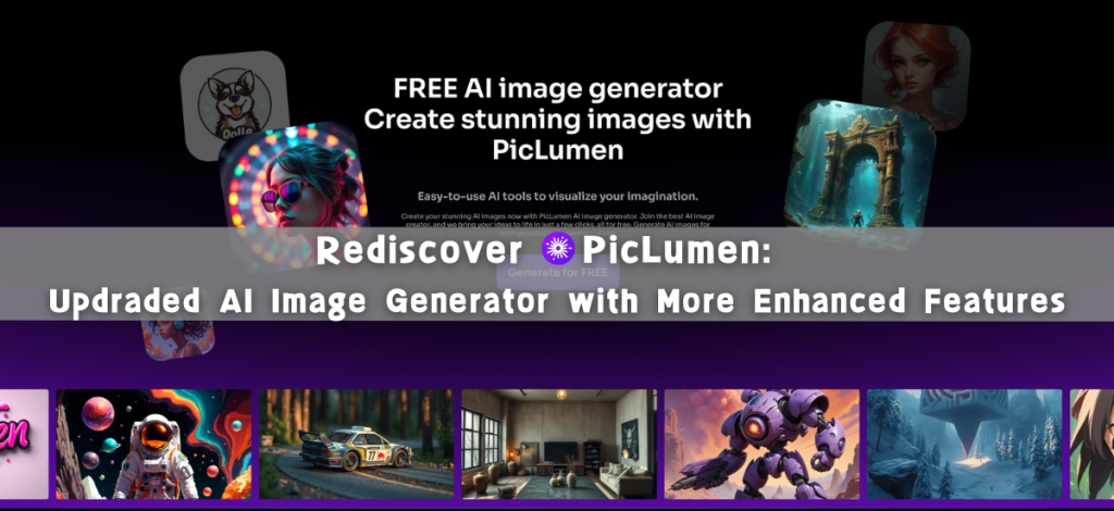 Rediscover PicLumen: Updraded AI Image Generator with More Enhanced ...