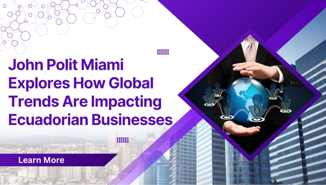 John Polit Shares Global Trends Impacting Miami Businesses - The Globe ...